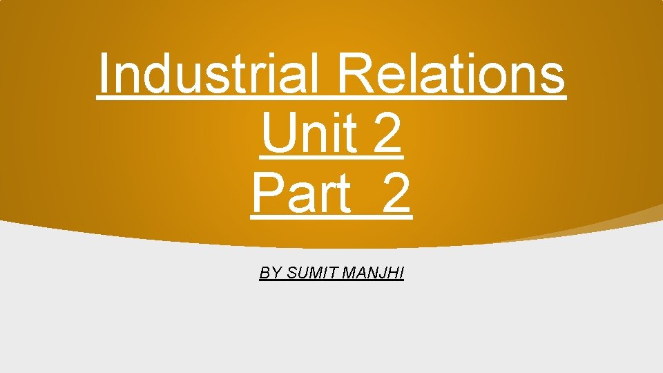 Industrial Relations Unit 2 Part 2 By Sumit
