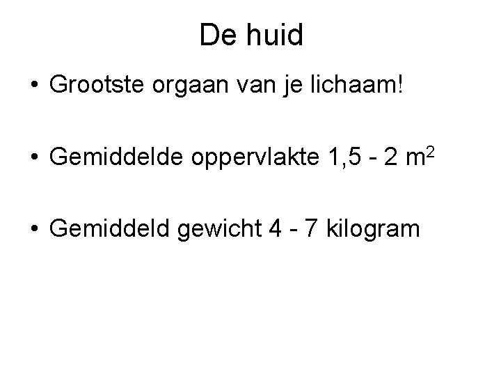 De huid De huid Grootste orgaan van je