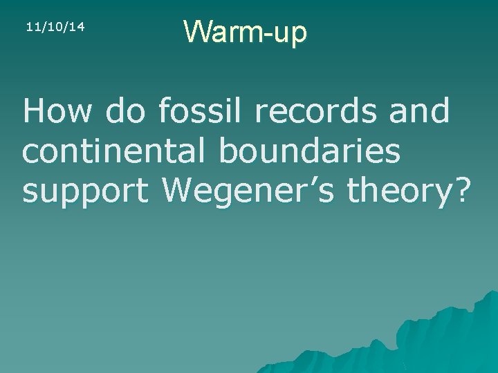 111014 Warmup How do fossil records and continental