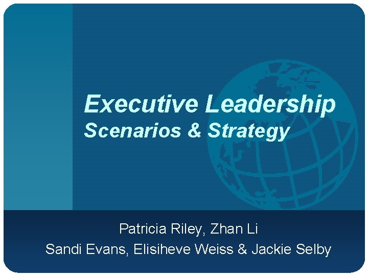 Executive Leadership Scenarios Strategy Patricia Riley Zhan Li