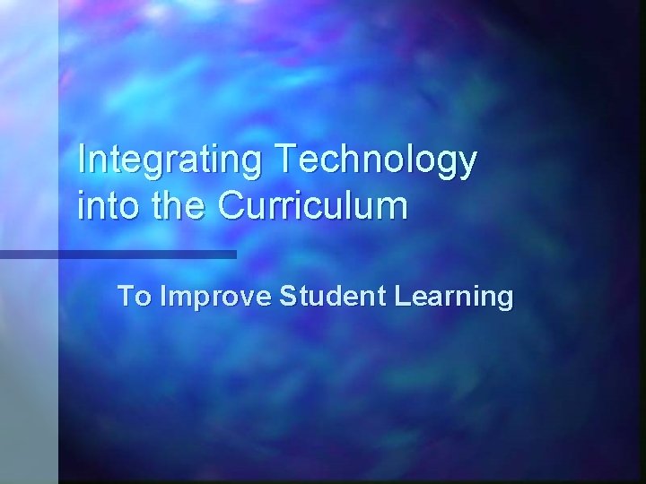 Integrating Technology into the Curriculum To Improve Student