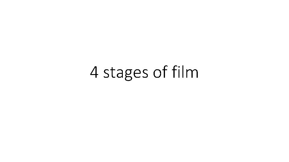 4 stages of film 4 stages of film