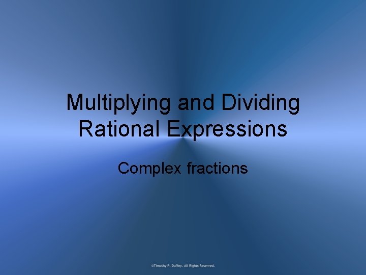 Multiplying and Dividing Rational Expressions Complex fractions Definition