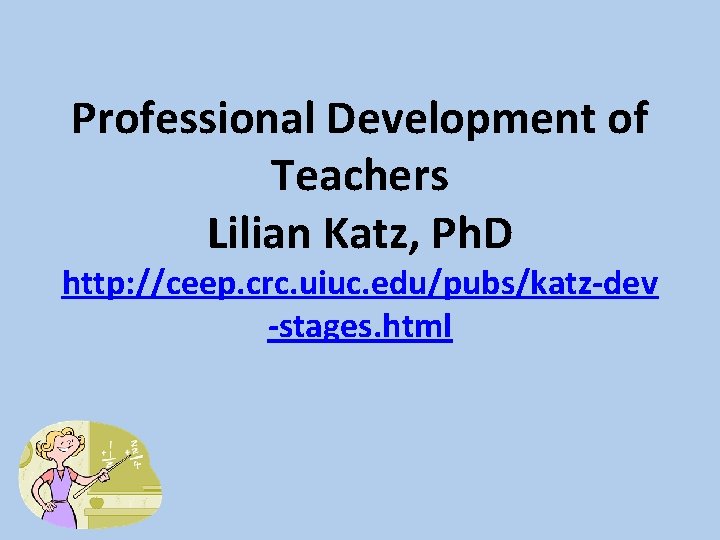Professional Development of Teachers Lilian Katz Ph D