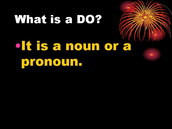 DOP Direct Object Pronouns What is a DO