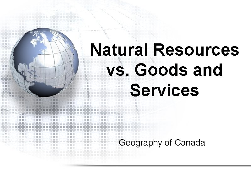 Natural Resources vs Goods and Services Geography of