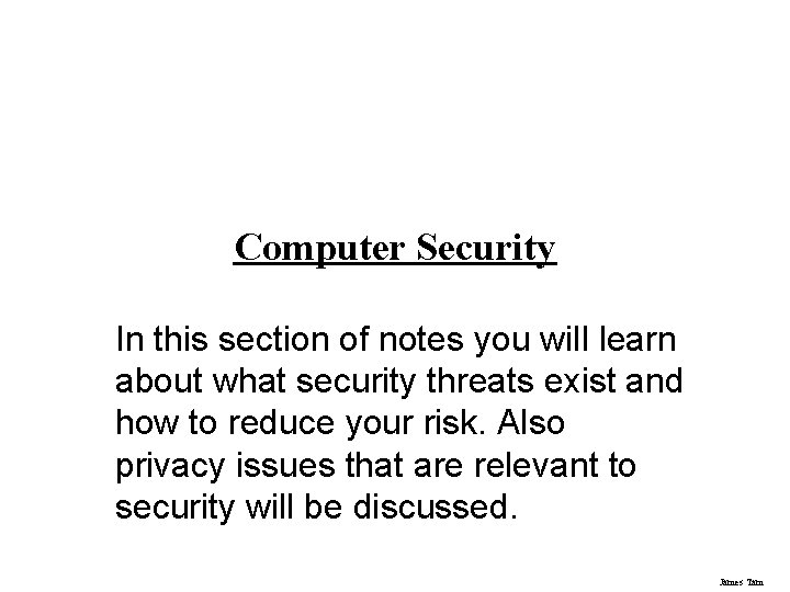 Computer Security In this section of notes you
