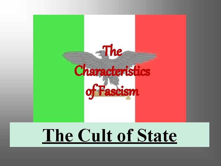 The Characteristics of Fascism The Cult of State