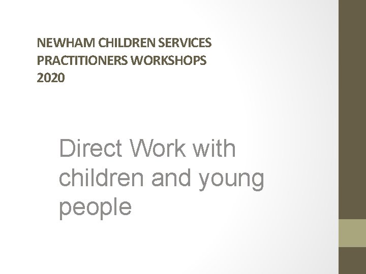 NEWHAM CHILDREN SERVICES PRACTITIONERS WORKSHOPS 2020 Direct Work