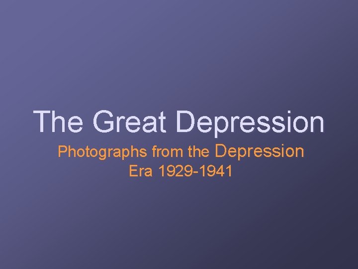 The Great Depression Photographs from the Depression Era