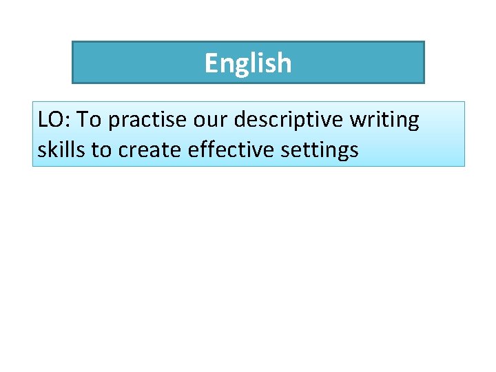 English LO To practise our descriptive writing skills
