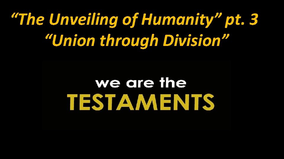 The Unveiling of Humanity pt 3 Union through