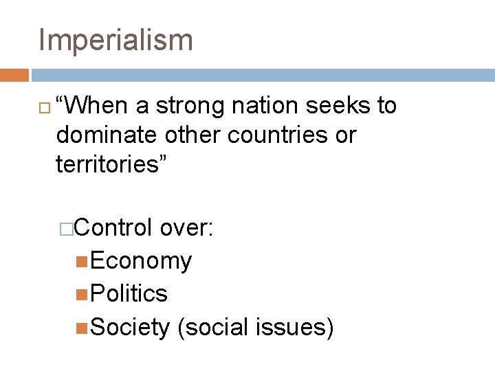 IMPERIALISM World History Imperialism When a strong nation