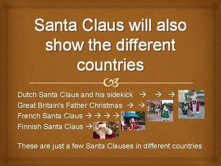 Santa Claus is from Finland Santa Claus brings