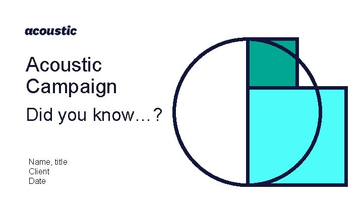 Acoustic Campaign Did you know Name title Client