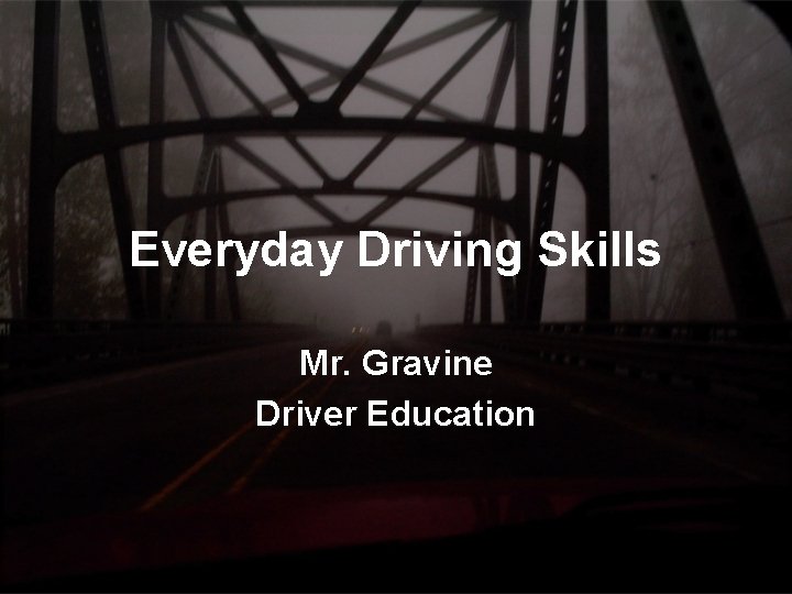 Everyday Driving Skills Mr Gravine Driver Education Introduction