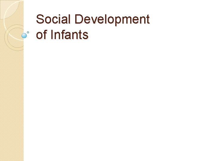 Social Development of Infants Attachment a feeling of