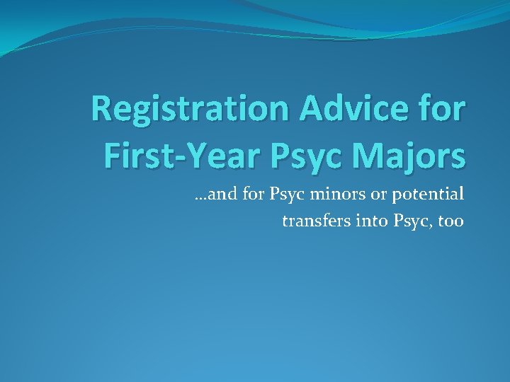 Registration Advice for FirstYear Psyc Majors and for