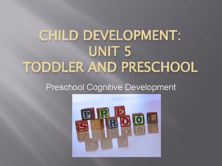 CHILD DEVELOPMENT UNIT 5 TODDLER AND PRESCHOOL Preschool