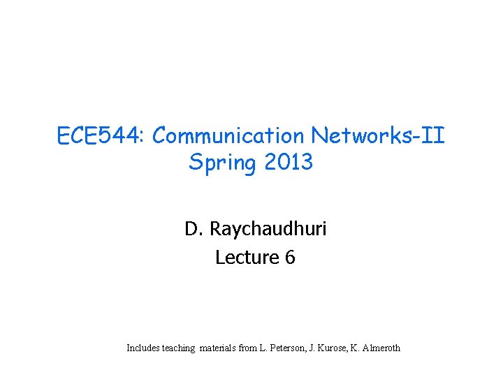 ECE 544 Communication NetworksII Spring 2013 D Raychaudhuri
