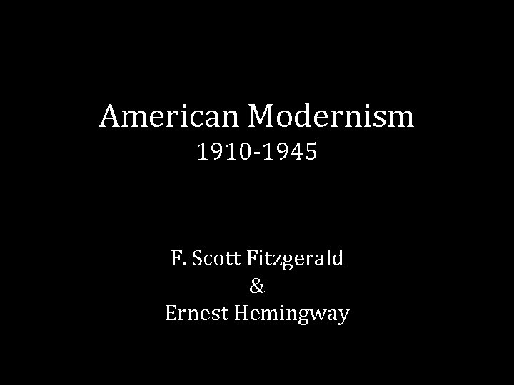 American Modernism 1910 1945 F Scott Fitzgerald Ernest