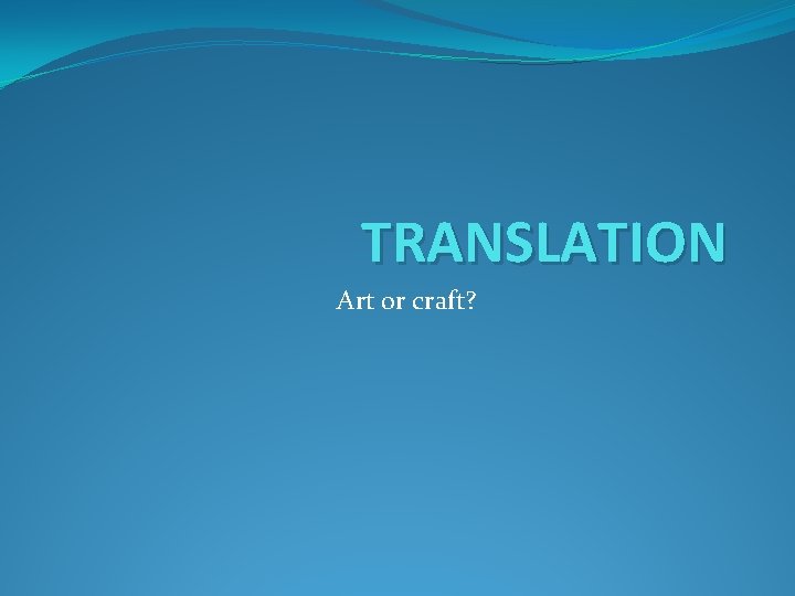 TRANSLATION Art or craft Etimology translation Latin translatio