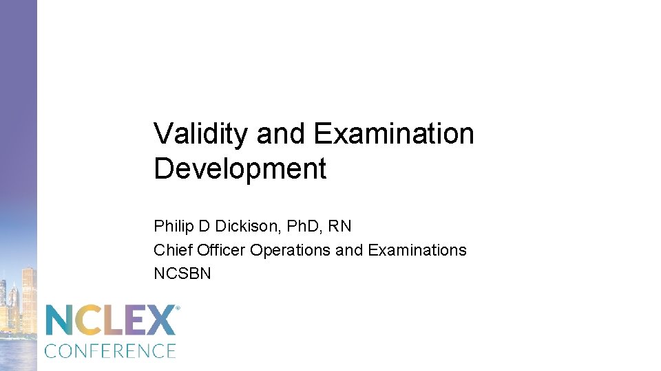 Validity and Examination Development Philip D Dickison Ph