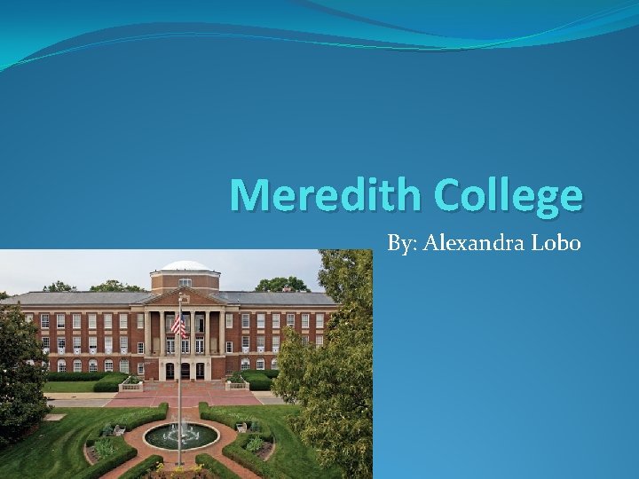 Meredith College By Alexandra Lobo General Information Meredith