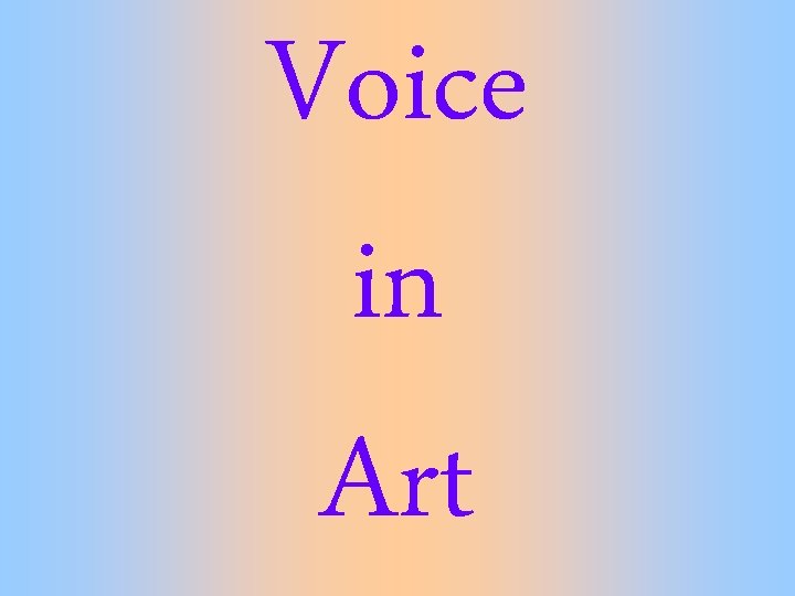 Voice in Art VOICE IN ART Too often