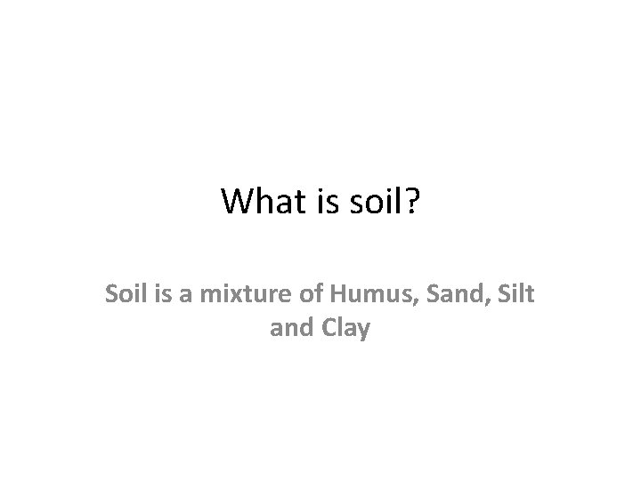 What is soil Soil is a mixture of
