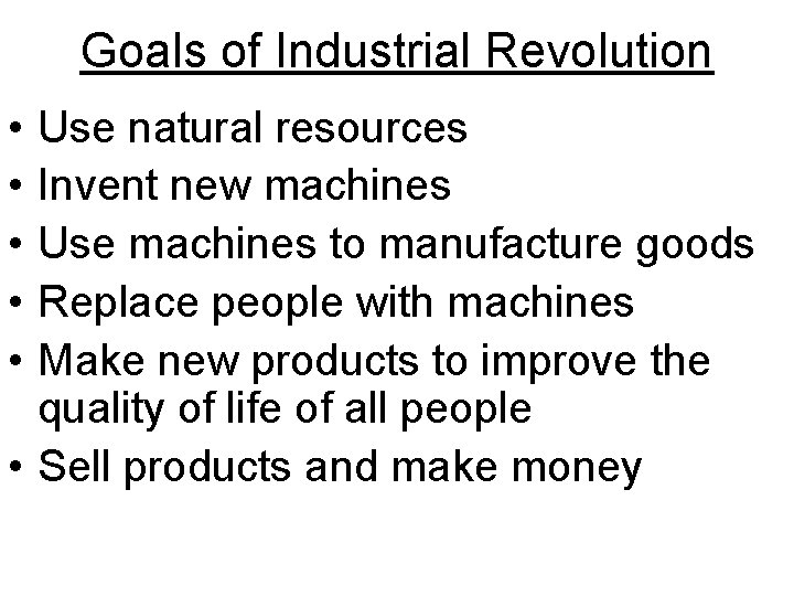 Goals of Industrial Revolution Use natural resources Invent