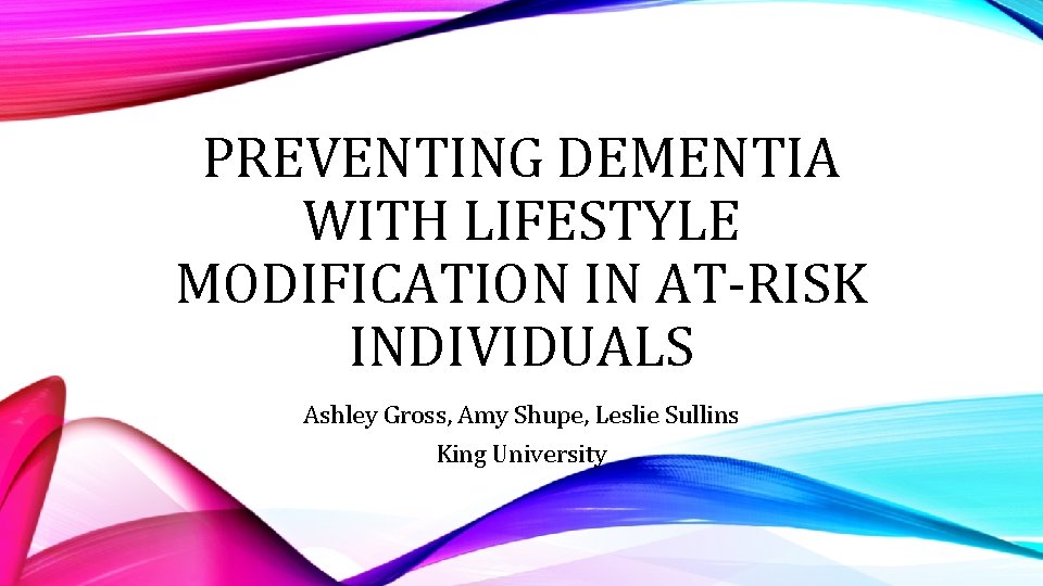 PREVENTING DEMENTIA WITH LIFESTYLE MODIFICATION IN ATRISK INDIVIDUALS