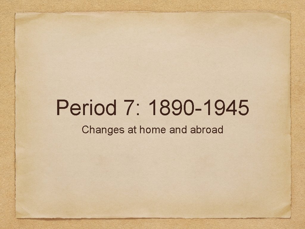 Period 7 1890 1945 Changes at home and