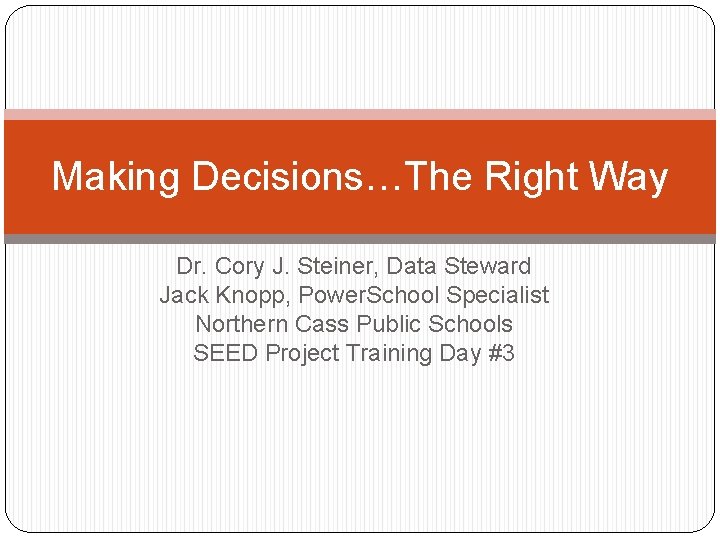 Making DecisionsThe Right Way Dr Cory J Steiner