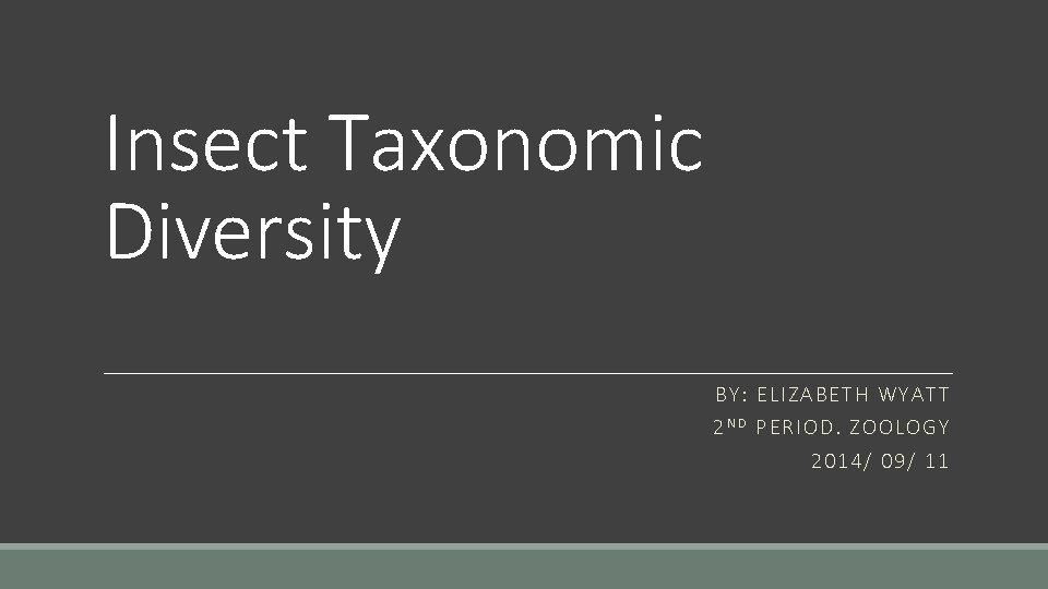 Insect Taxonomic Diversity BY ELIZABETH WYATT 2 N