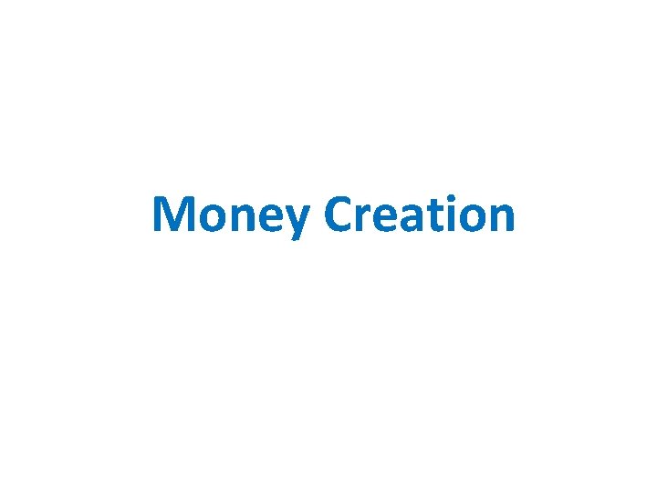 Money Creation Key Topics How is money created