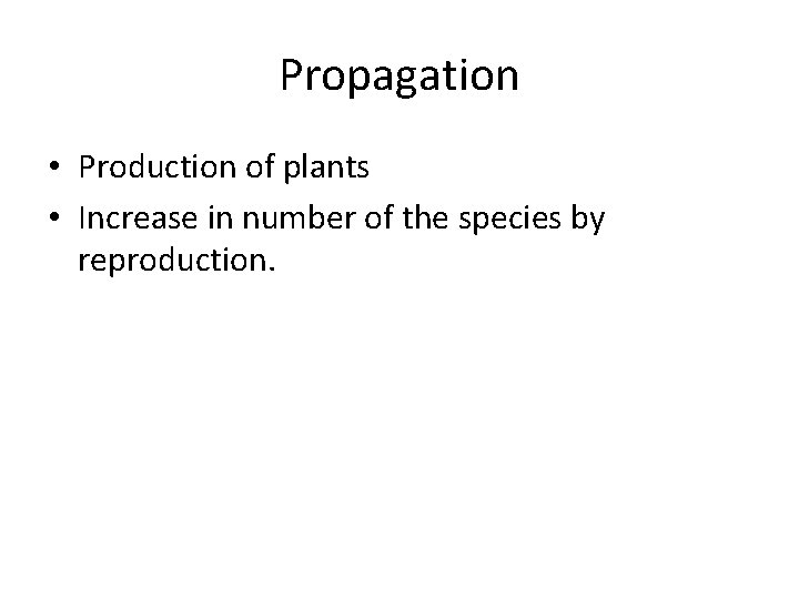 Propagation Propagation Production of plants Increase in number