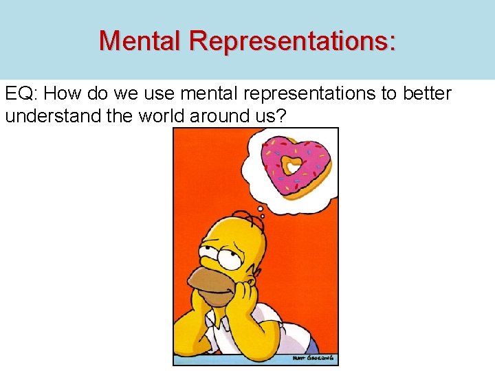 Mental Representations EQ How do we use mental