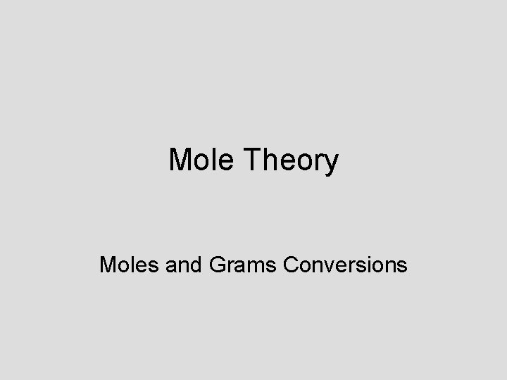 Mole Theory Moles and Grams Conversions A Quick