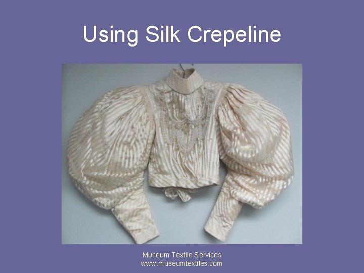Using Silk Crepeline Museum Textile Services www museumtextiles