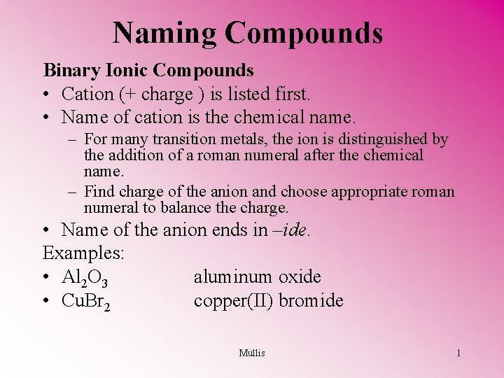 Naming Compounds Binary Ionic Compounds Cation charge is