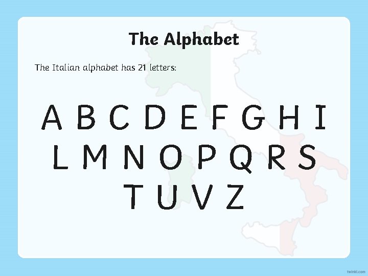 The Alphabet The Italian alphabet has 21 letters