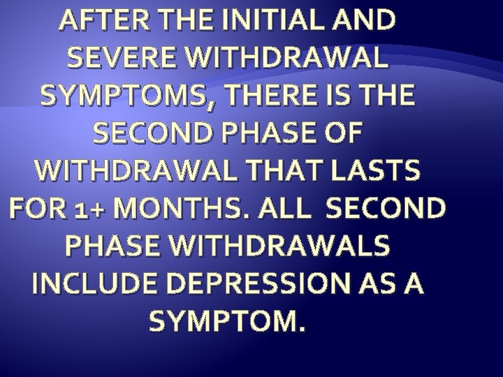 AFTER THE INITIAL AND SEVERE WITHDRAWAL SYMPTOMS THERE
