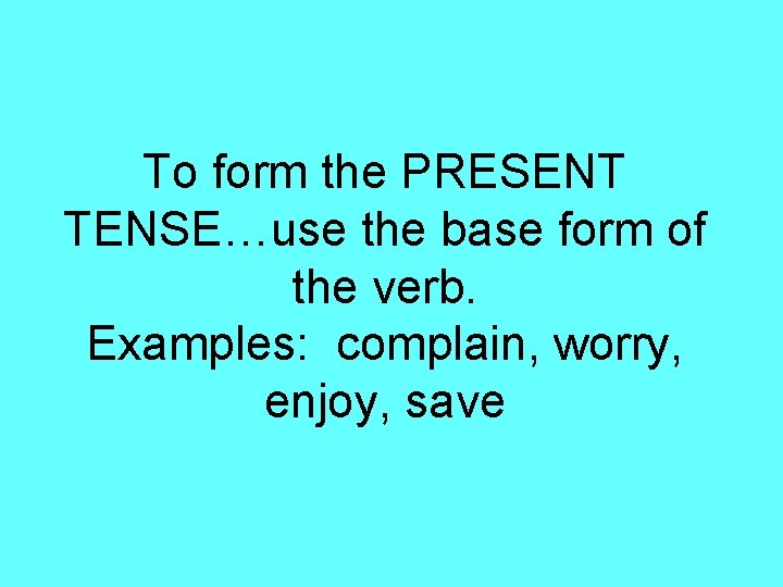 Forming Verb Tenses for Regular Verbs Mrs Zakrewski