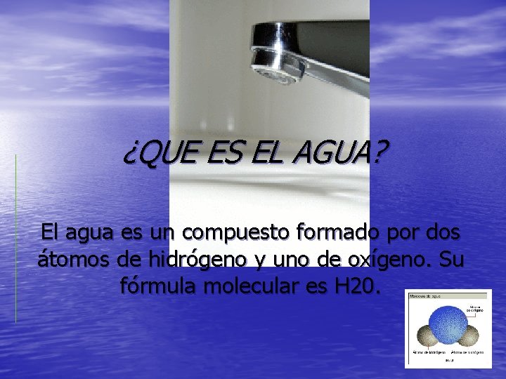 QUE ES EL AGUA El agua es un