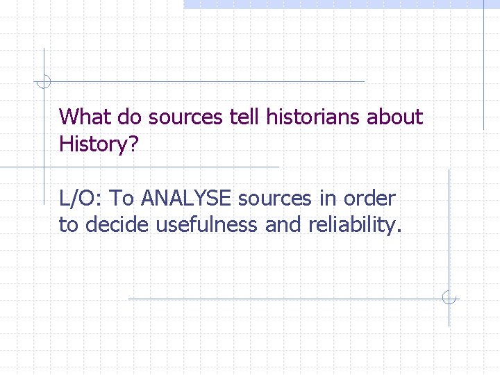 What do sources tell historians about History LO