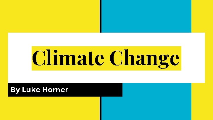 Climate Change By Luke Horner What is climate