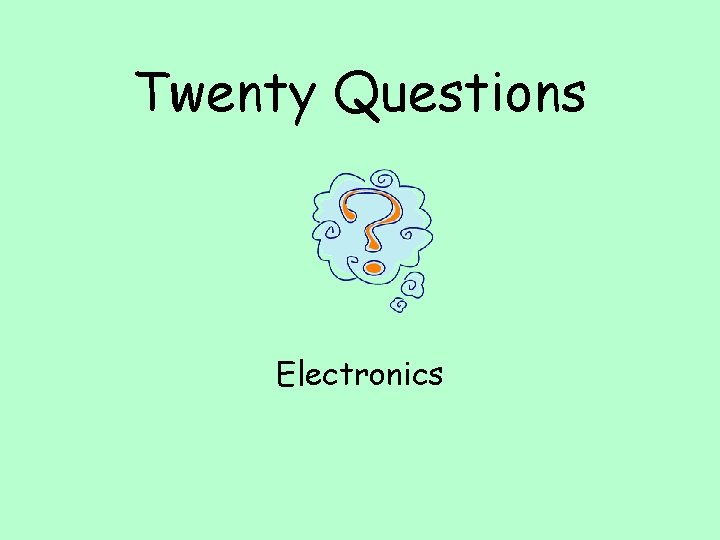 Twenty Questions Electronics Twenty Questions 1 2 3