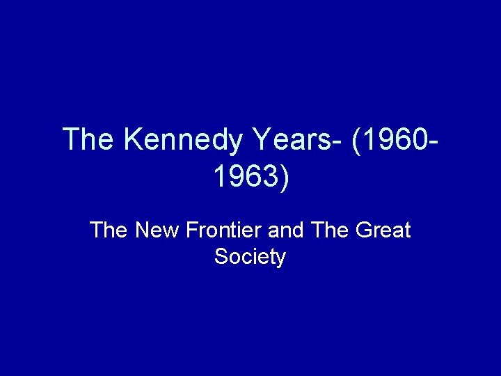 The Kennedy Years 19601963 The New Frontier and