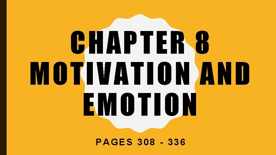 CHAPTER 8 MOTIVATION AND EMOTION PAGES 308 336